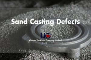 5 types of Sand casting defects and how to prevent to improve cast quality